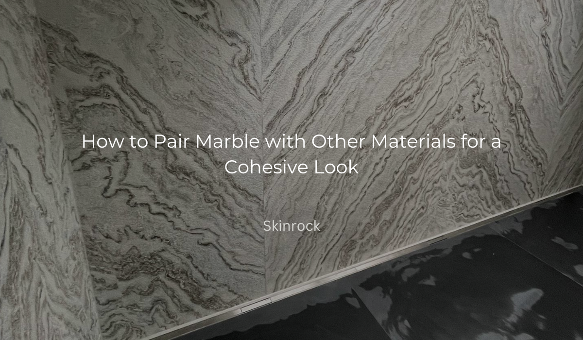 How to Pair Marble with Other Materials for a Cohesive Look - Skinrock ...