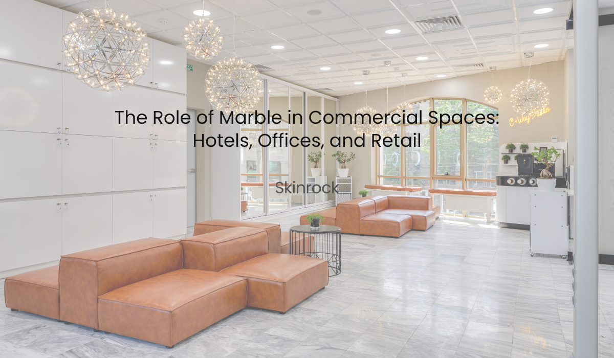 The Role of Marble in Commercial Spaces: Hotels, Offices, and Retail ...